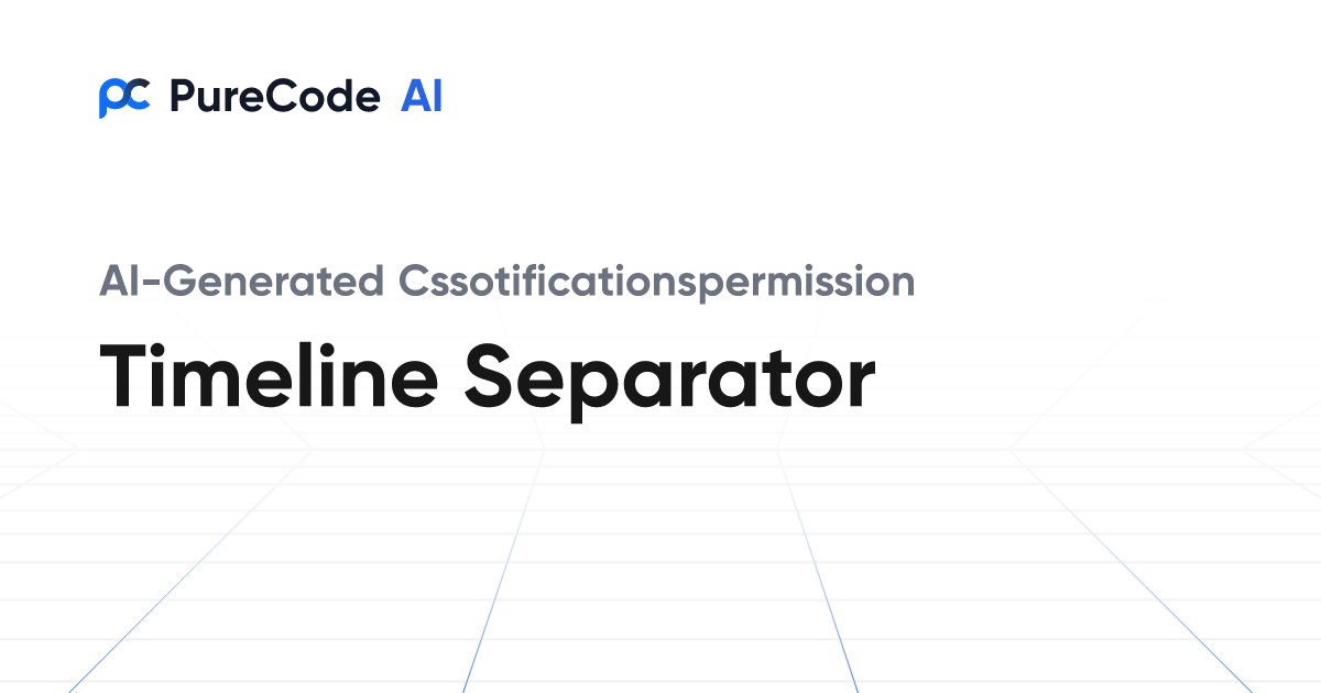 Build Great Cssotificationspermission Timeline Separator Components Faster Using Ai Tools