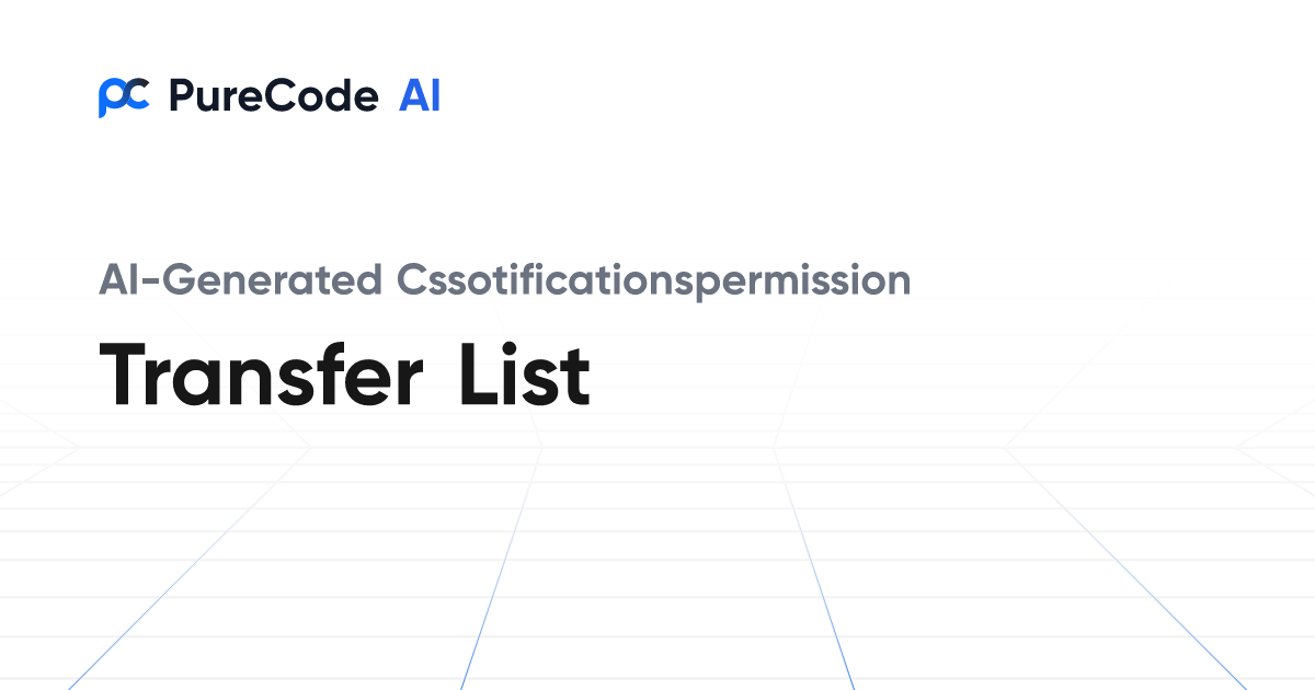 Build Great Cssotificationspermission Transfer List Components Faster Using Ai Tools