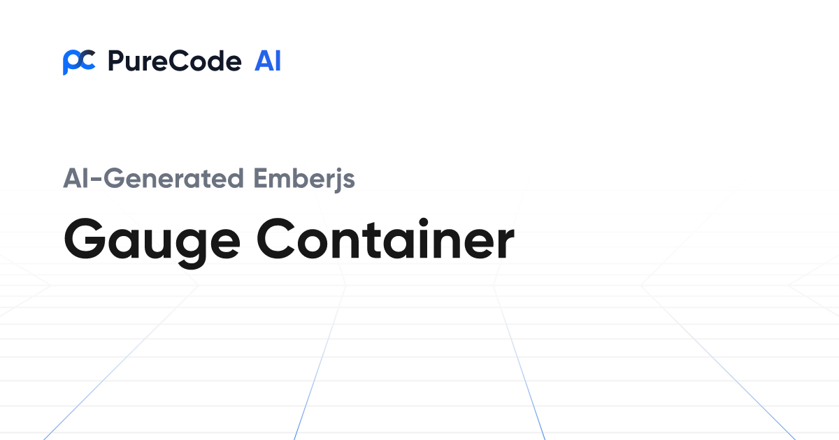 Build Great Emberjs Gauge container Components Faster Using AI Tools