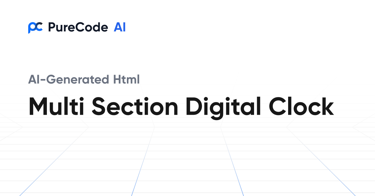 HTML Multi Section Digital Clock - Generate with PureCode AI HTML Multi Section Digital Clock - Generate with PureCode AI