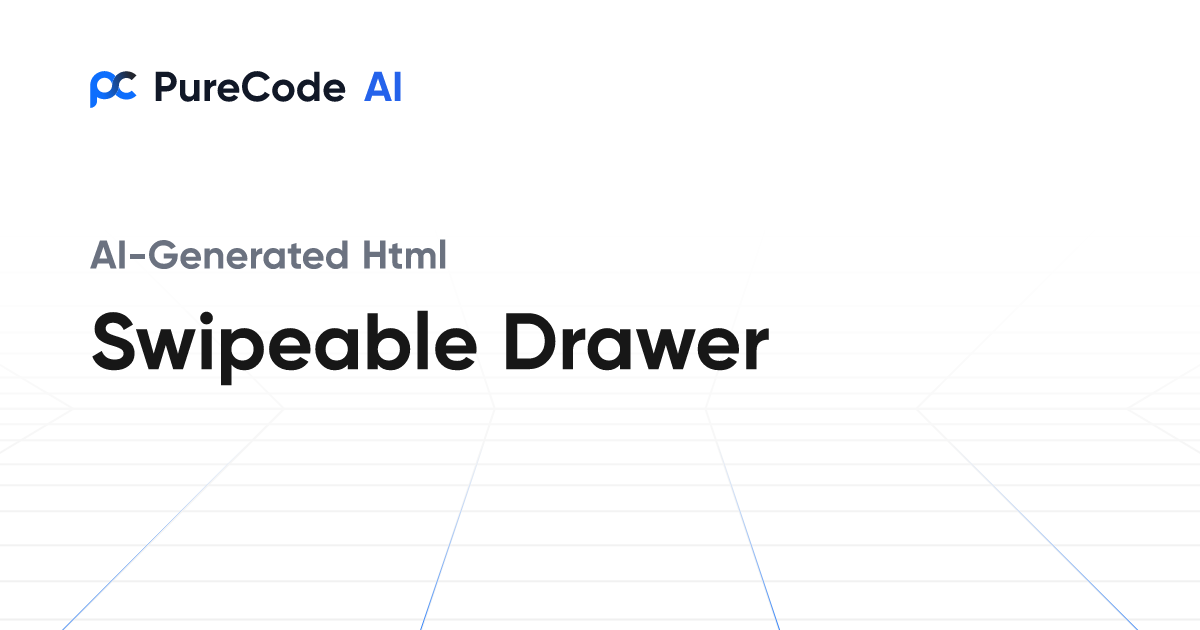 HTML Swipeable Drawer Made Easy with PureCode AI