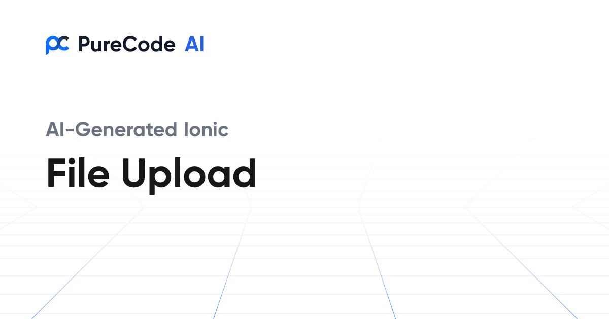 Build Great Ionic File Upload Components Faster Using Ai Tools