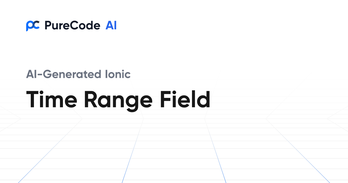 Build Great Ionic Time range field Components Faster Using AI Tools