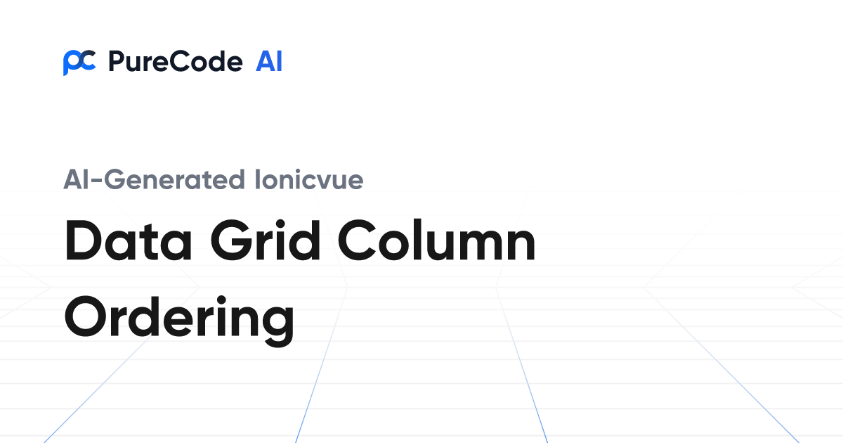 Build Great Ionicvue Data Grid Column Ordering Components Faster Using