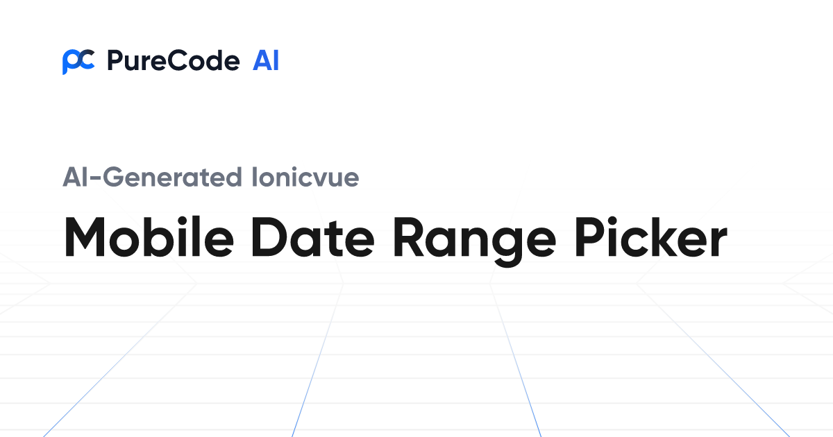 Create Clean Ionicvue Mobile Date Range Picker via AI Create Clean Ionicvue Mobile Date Range Picker via AI