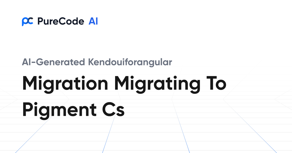 Easy Kendo UI For Angular Migration Migrating To Pigment Cs