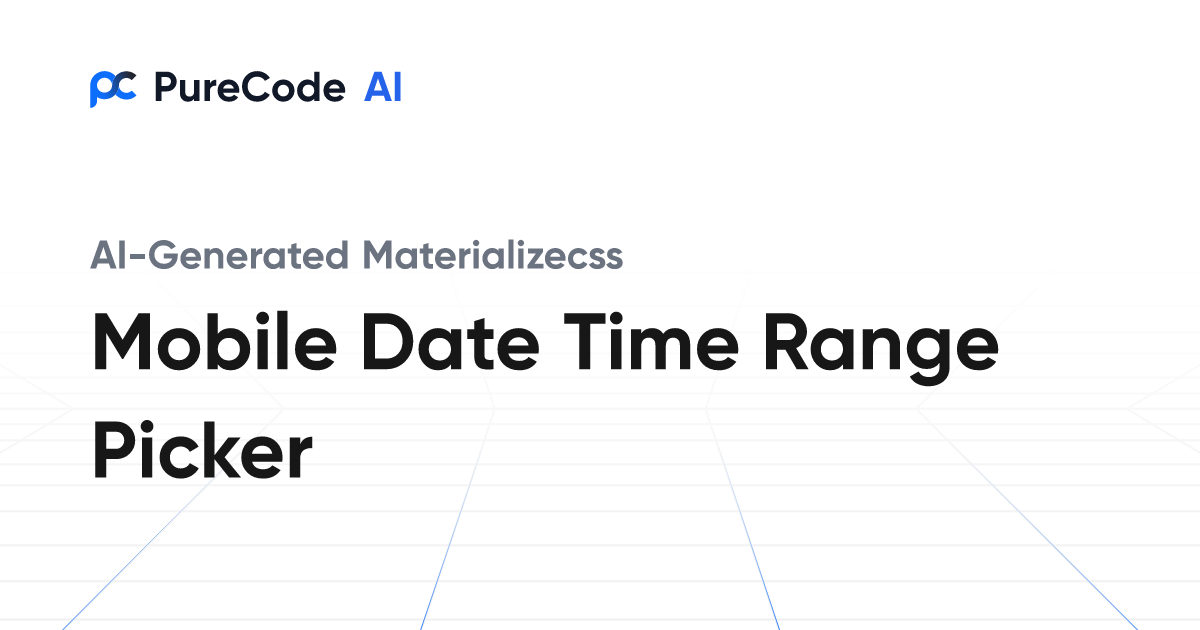 Build Materializecss Mobile Date Time Range Picker with AI Build Materializecss Mobile Date Time Range Picker with AI