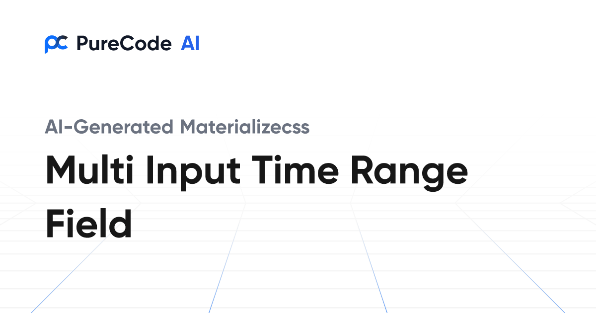 Build Materializecss Multi Input Time Range Field with AI Build Materializecss Multi Input Time Range Field with AI
