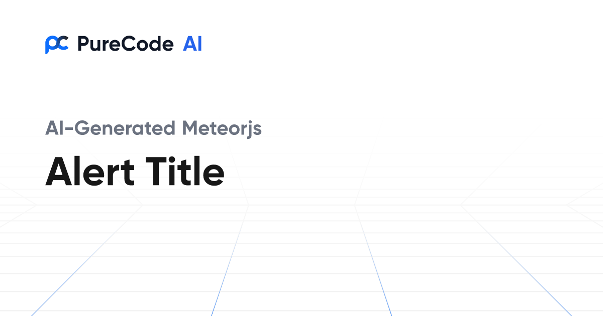 Build Great Meteorjs Alert title Components Faster Using AI Tools