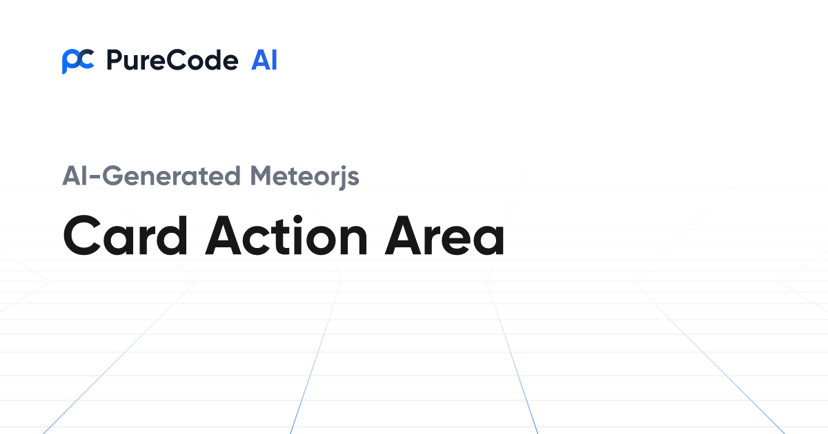 Build Great Meteorjs Card Action Area Components Faster Using Ai Tools