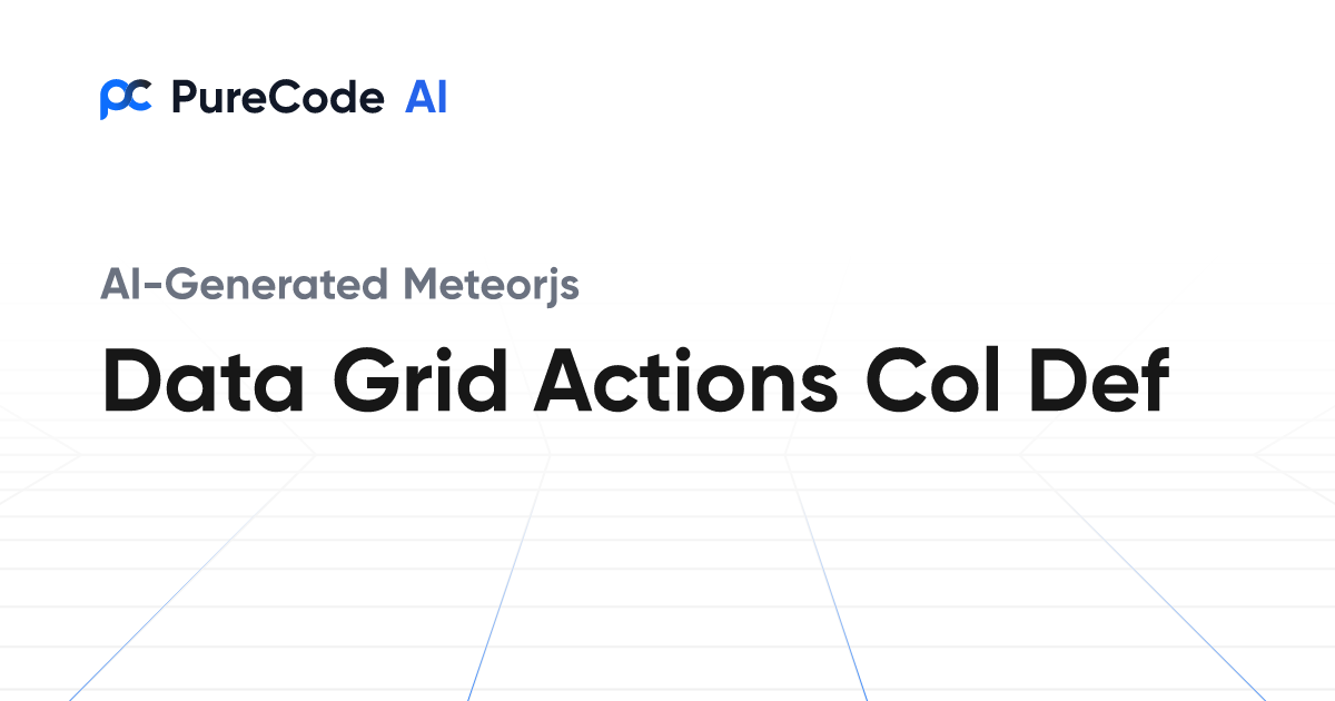 Build Great Meteorjs Data grid actions col def Components Faster Using AI Tools