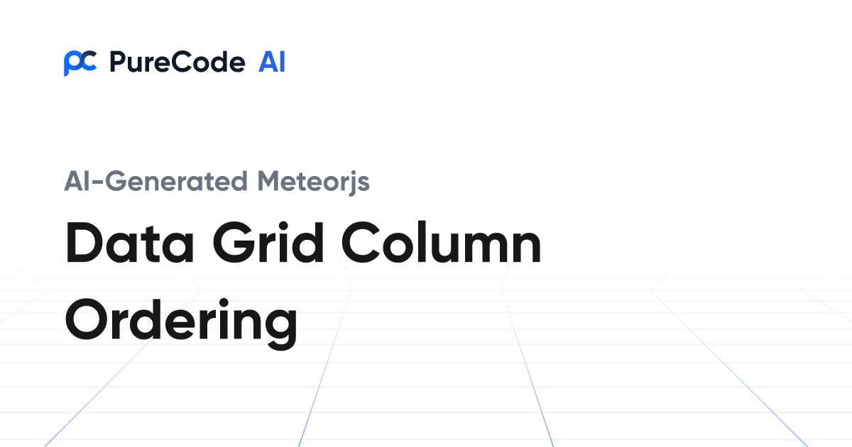 Build Great Meteorjs Data Grid Column Ordering Components Faster Using
