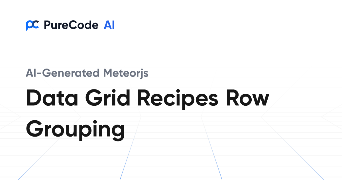 Build Great Meteorjs Data Grid Recipes Row Grouping Components Faster Using Ai Tools