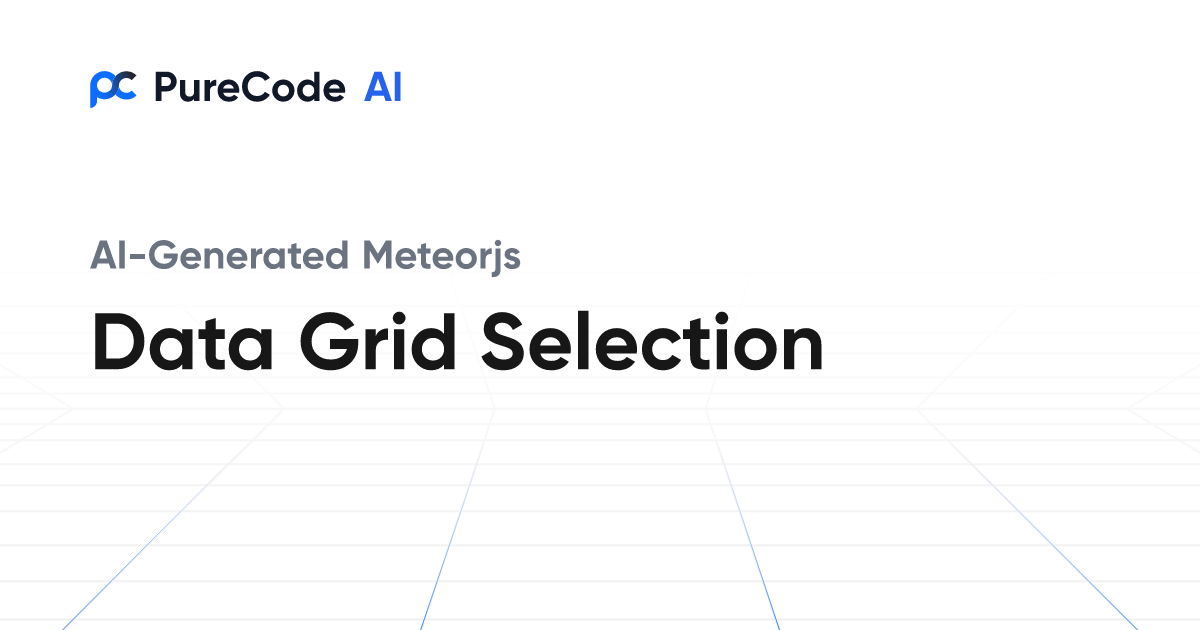 Build Great Meteorjs Data Grid Selection Components Faster Using Ai Tools