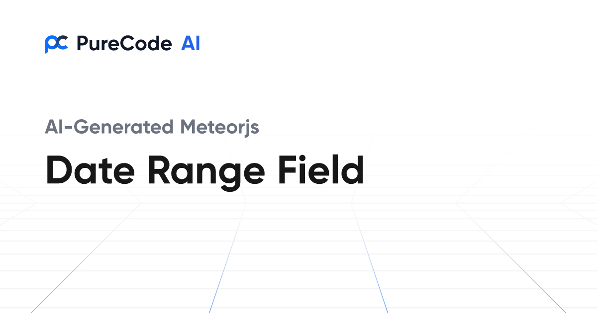 Build Great Meteorjs Date Range Field Components Faster Using Ai Tools