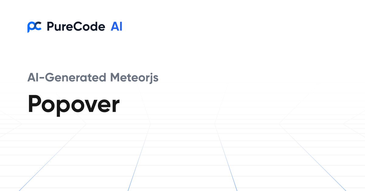 Build Great Meteorjs Popover Components Faster Using Ai Tools