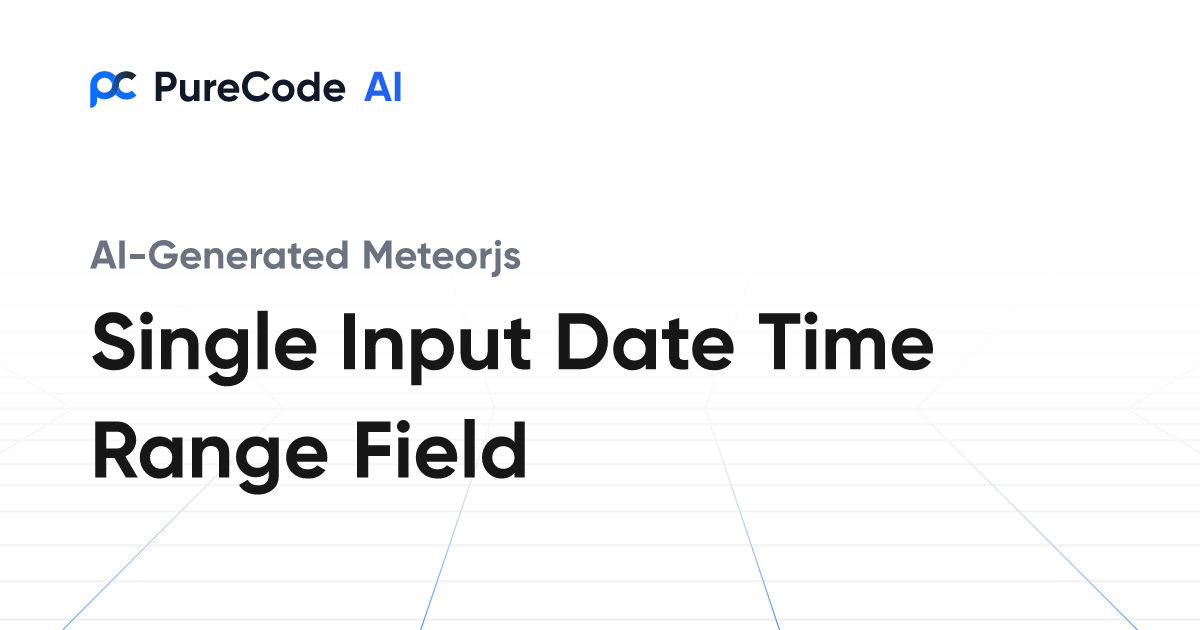 Build Great Meteorjs Single Input Date Time Range Field Components
