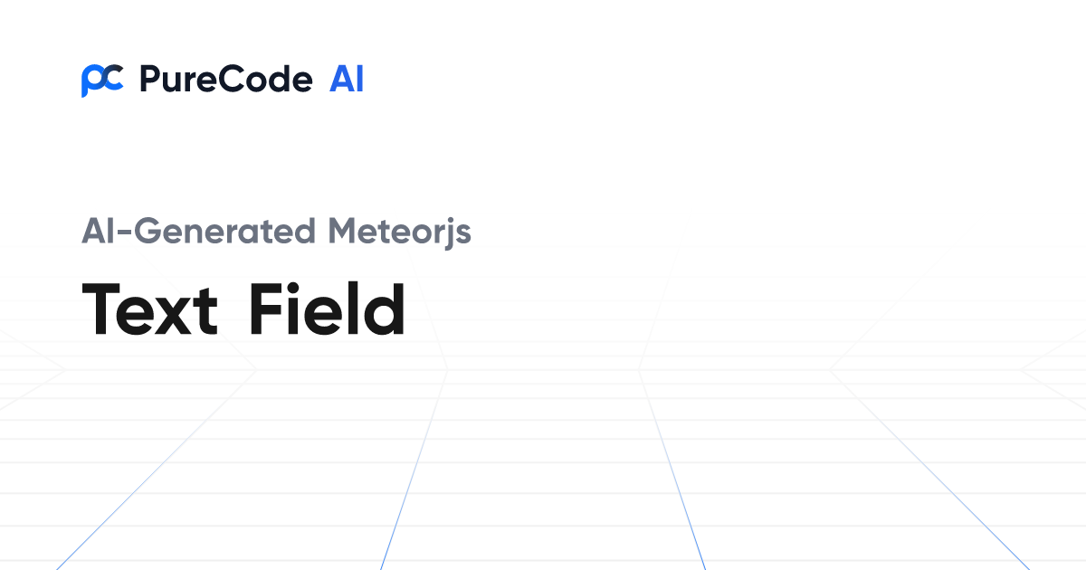 Build Great Meteorjs Text Field Components Faster Using Ai Tools