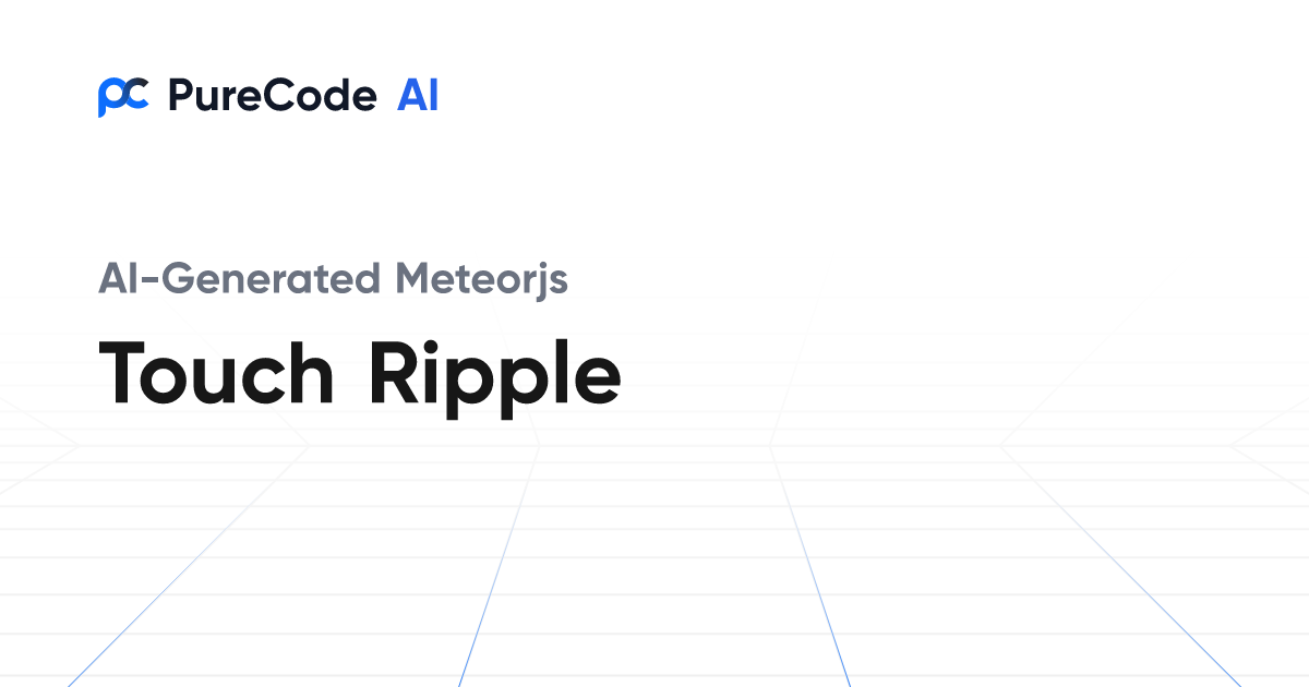Build Great Meteorjs Touch ripple Components Faster Using AI Tools