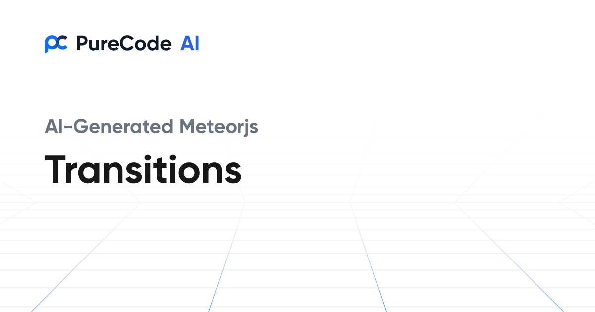 Build Great Meteorjs Transitions Components Faster Using Ai Tools