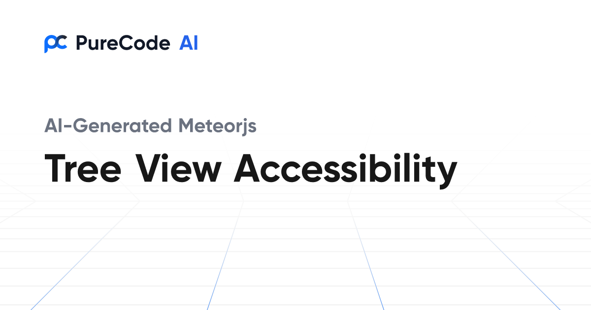 Build Great Meteorjs Tree View Accessibility Components Faster Using Ai Tools