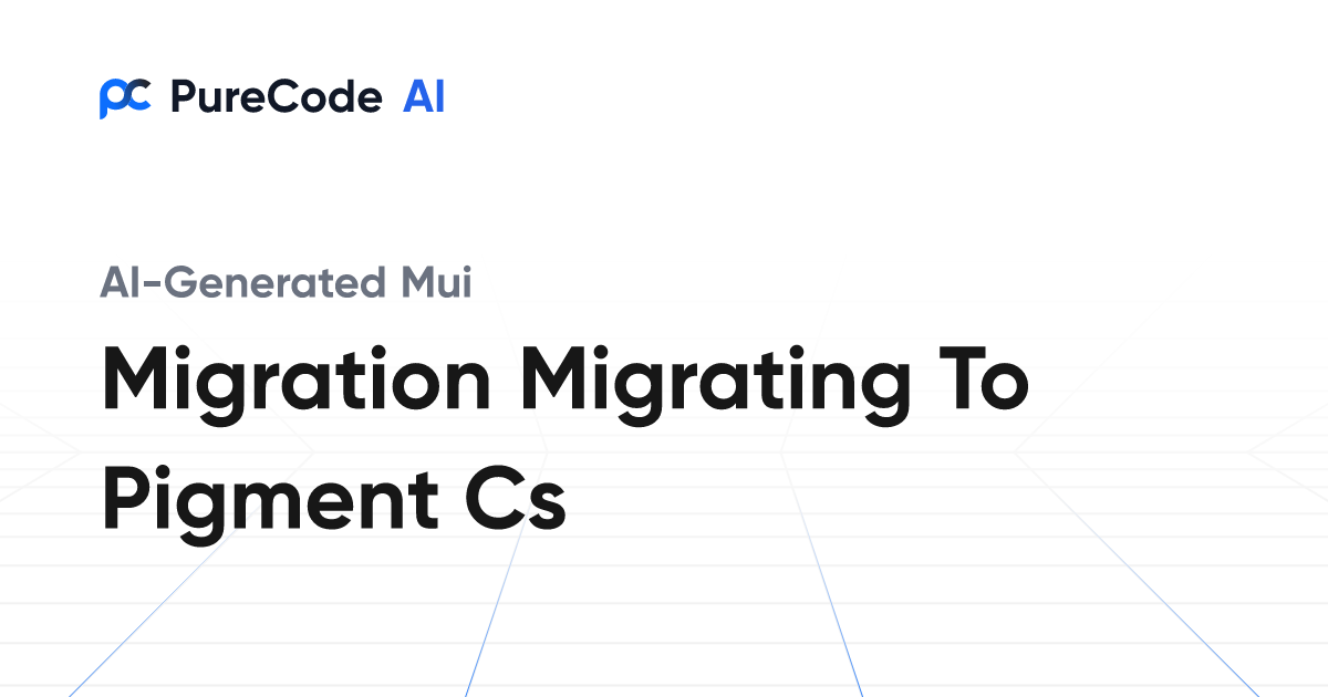 mui migration migrating to pigment cs with PureCode