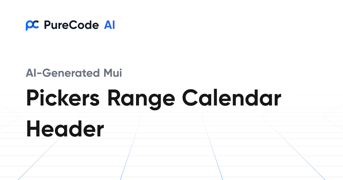 Generate MUI Pickers Range Calendar Header with PureCode Generate MUI Pickers Range Calendar Header with PureCode