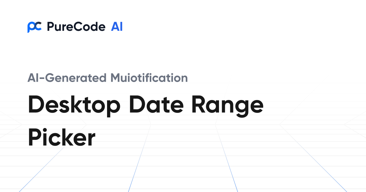 Build Great Muiotification Desktop date range picker Components Faster Using AI Tools