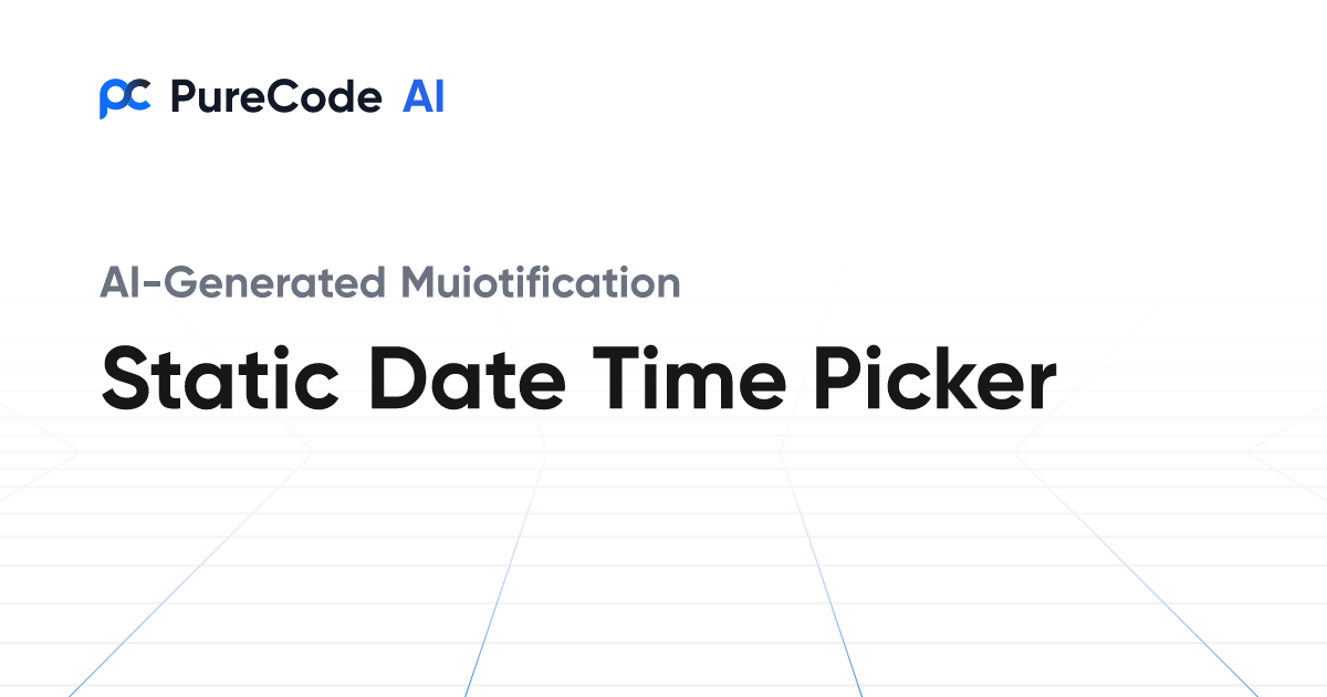 Build Great Muiotification Static Date Time Picker Components Faster Using Ai Tools