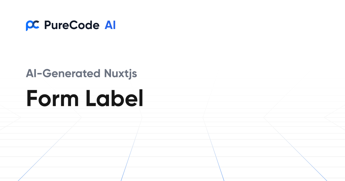 Build Great Nuxtjs Form label Components Faster Using AI Tools Build Great Nuxtjs Form label Components Faster Using AI Tools