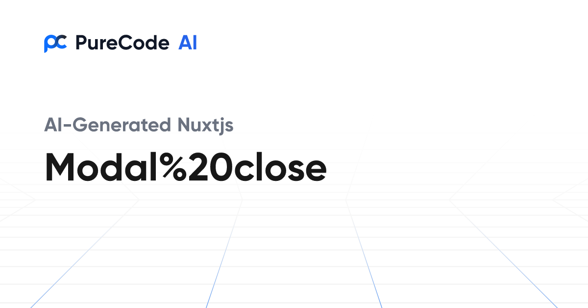 Build Great Nuxtjs Modal20close Components Faster Using Ai Tools