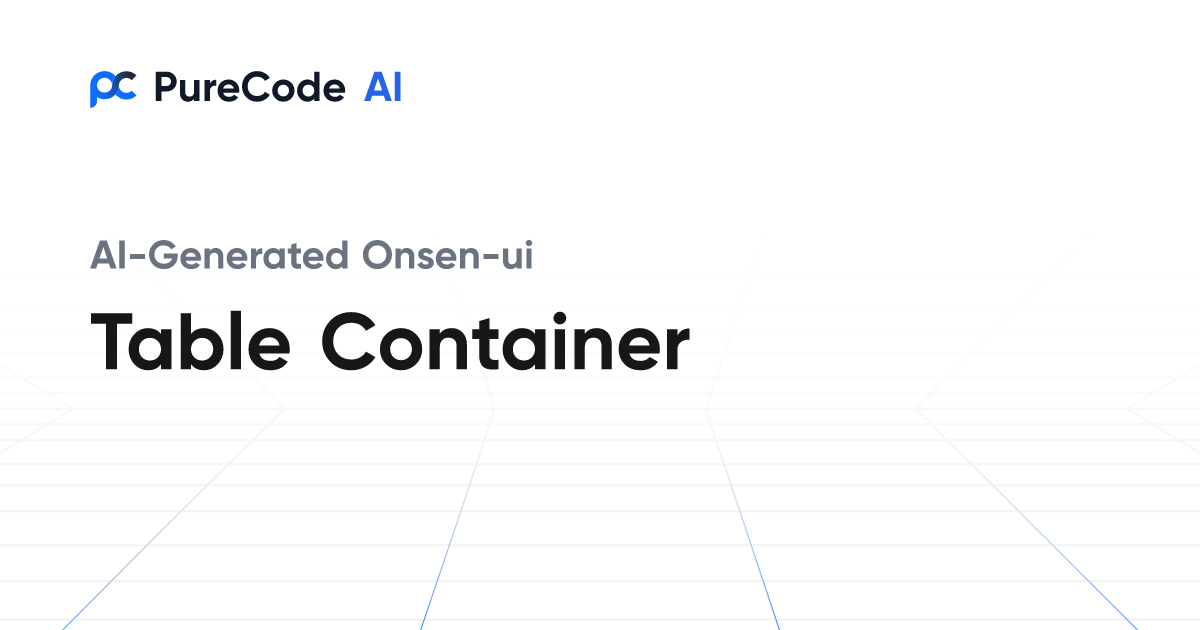 Build Great Onsen ui Table container Components Faster Using AI Tools