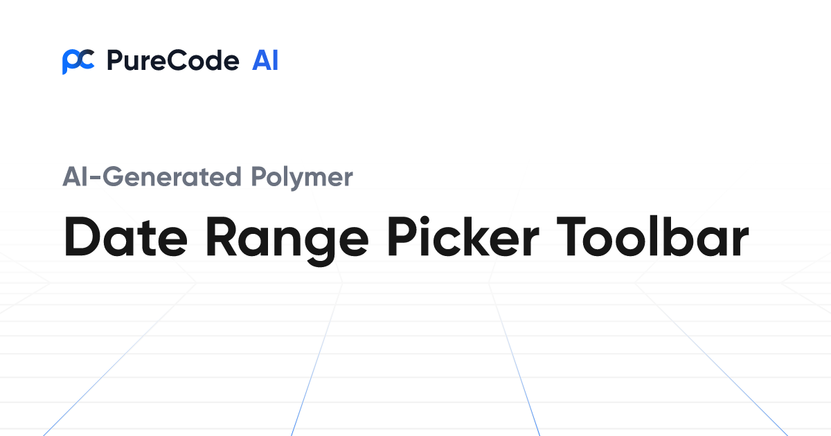 Generate polymer date range picker toolbar with PureCode