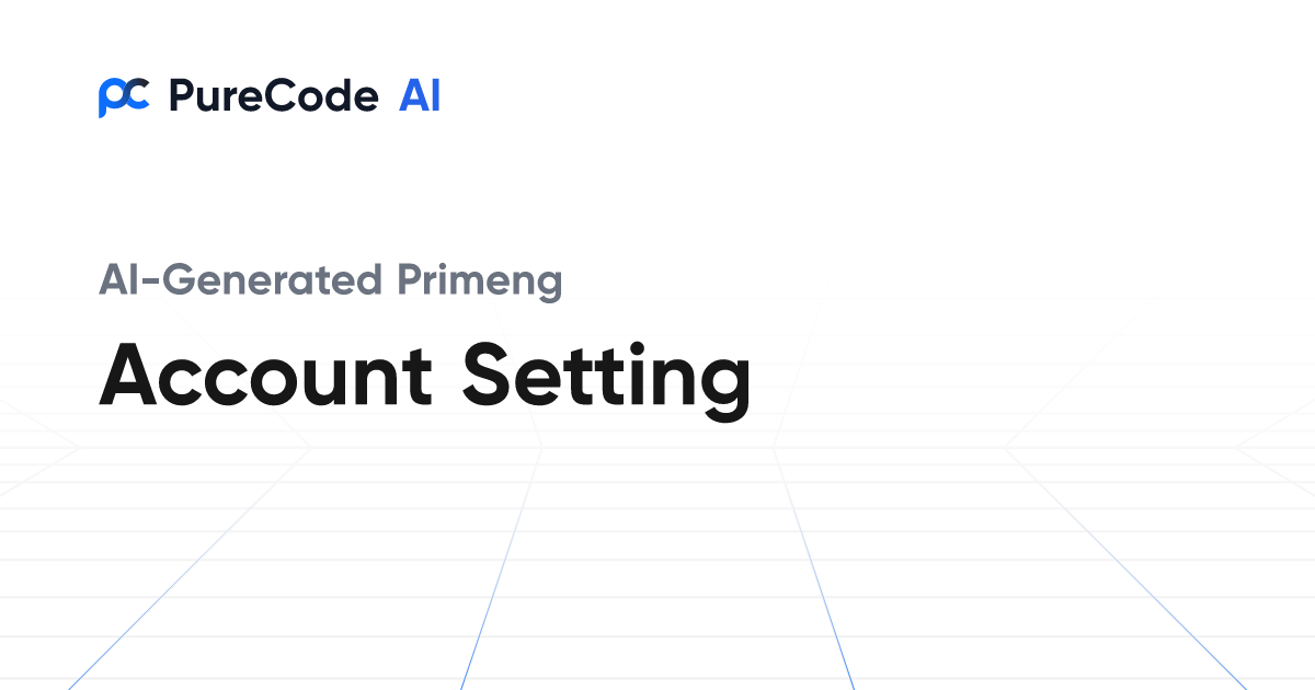 Build Great Primeng Account setting Components Faster Using AI Tools