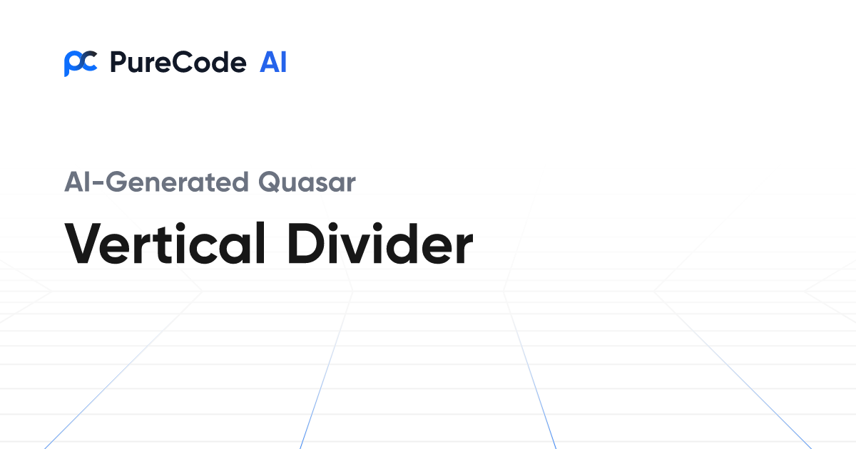 Build Great Quasar Vertical divider Components Faster Using AI Tools