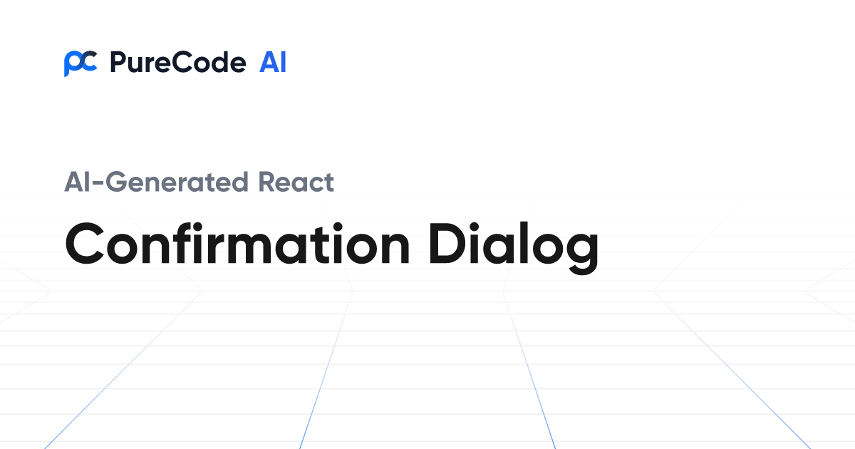 Create React Confirmation Dialogs Fast With Purecode Ai
