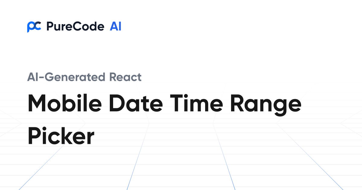 Generate react Mobile Date Time Range Picker with PureCode AI Generate react Mobile Date Time Range Picker with PureCode AI