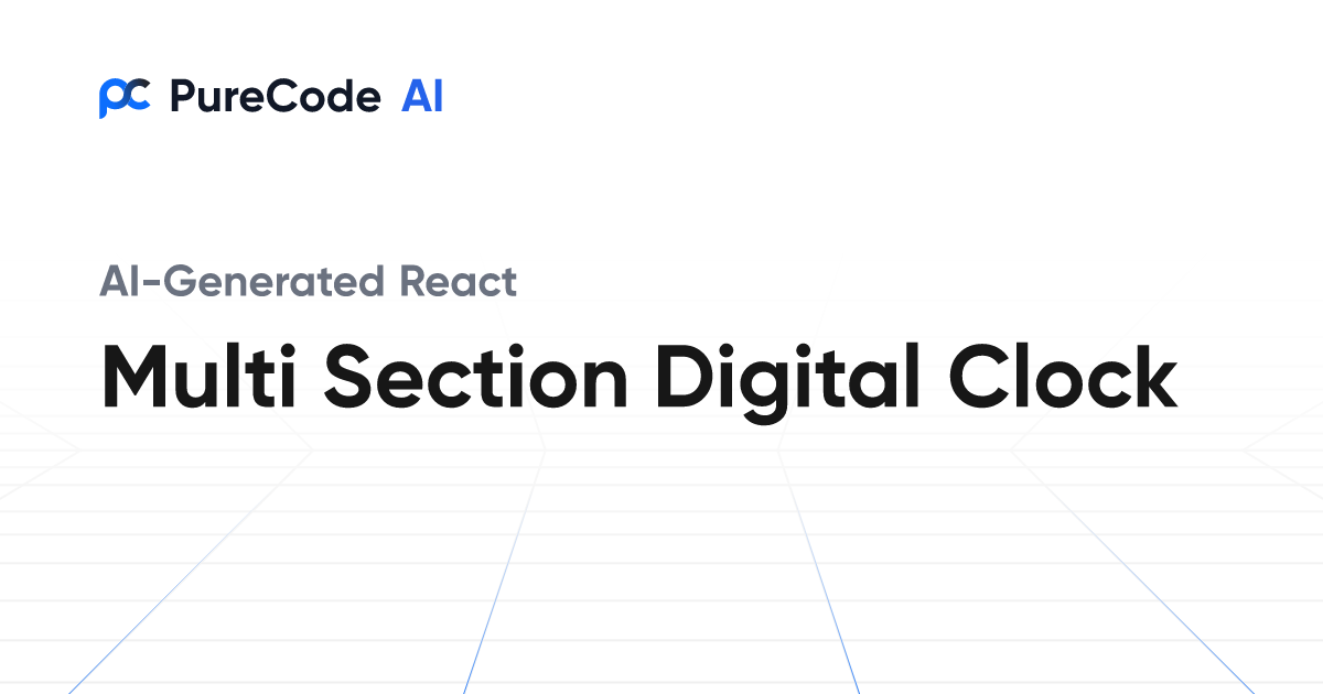 Create a react Multi Section Digital Clock | PureCode AI