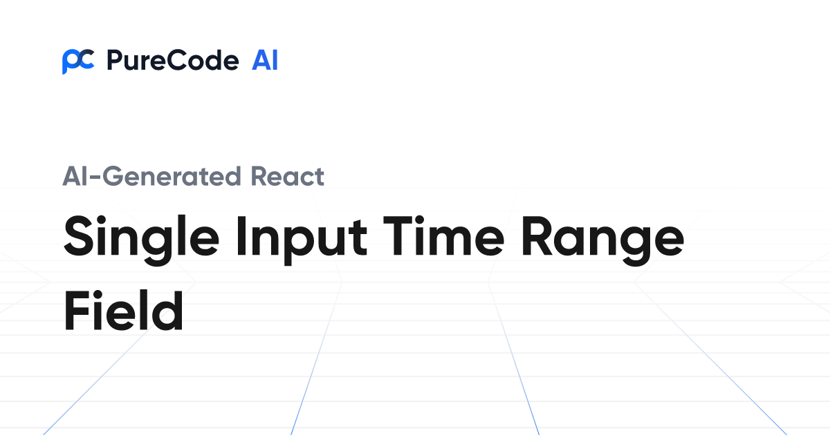 Generate react Single Input Time Range Field - PureCode AI