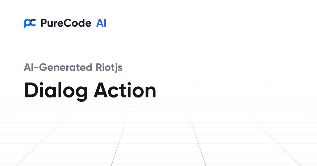 Build Great Riotjs Dialog action Components Faster Using AI Tools Build Great Riotjs Dialog action Components Faster Using AI Tools