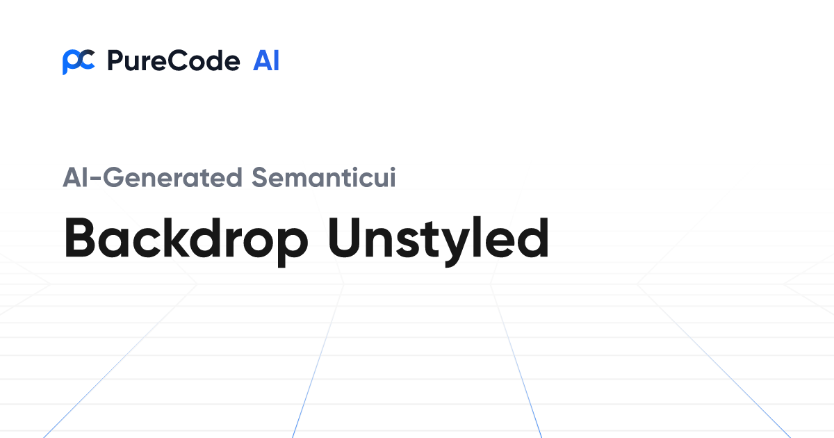 Use AI to Build SemanticUI Backdrop Unstyled Use AI to Build SemanticUI Backdrop Unstyled