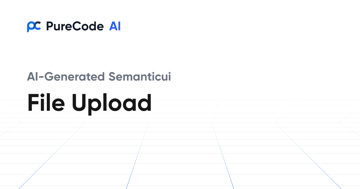 Build Great Semanticui File Upload Components Faster Using Ai Tools