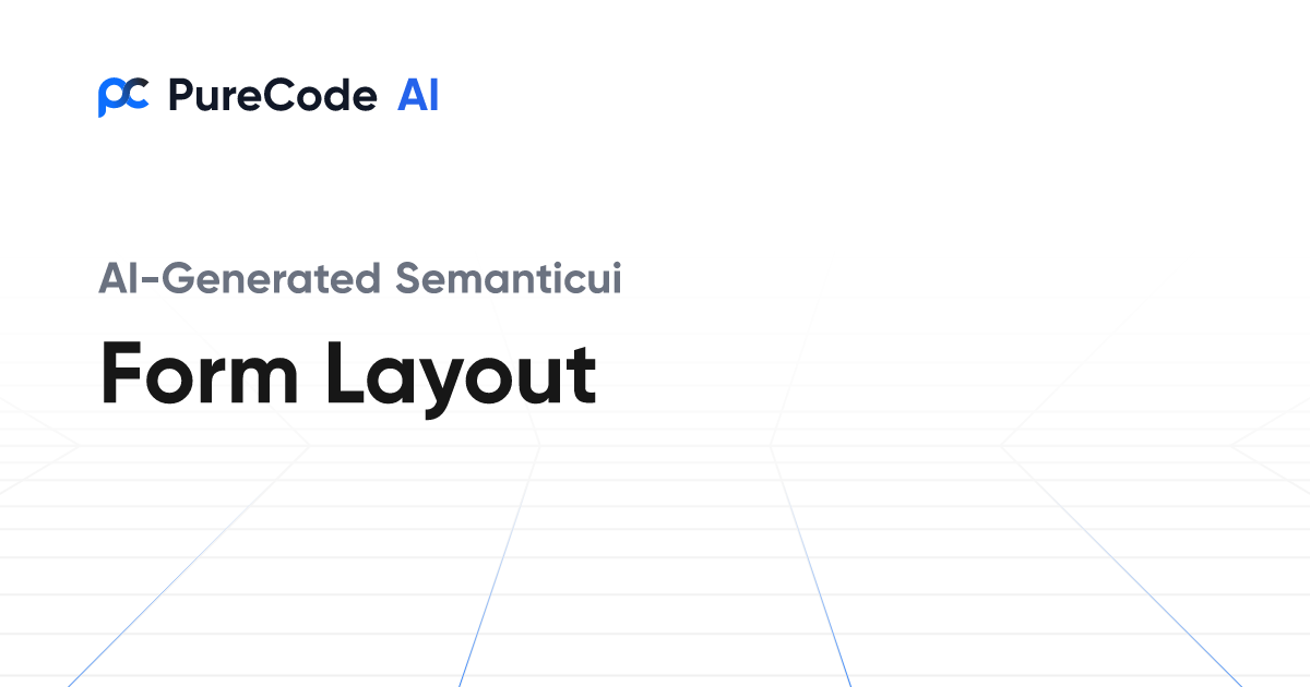 Build Great Semanticui Form Layout Components Faster Using Ai Tools