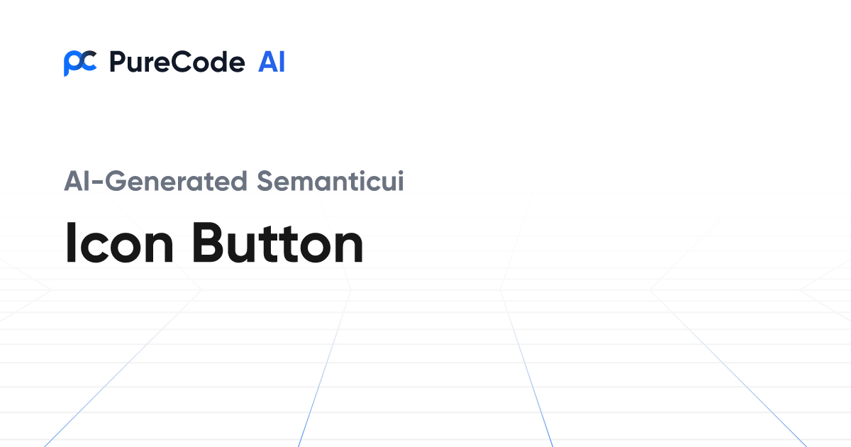 Build Great Semanticui Icon Button Components Faster Using Ai Tools