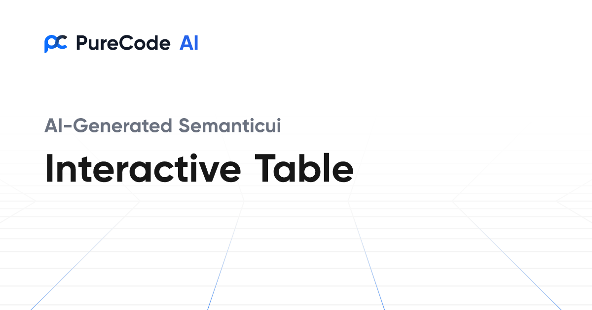 Effortlessly Craft Semantic UI Table Components with AI Effortlessly Craft Semantic UI Table Components with AI