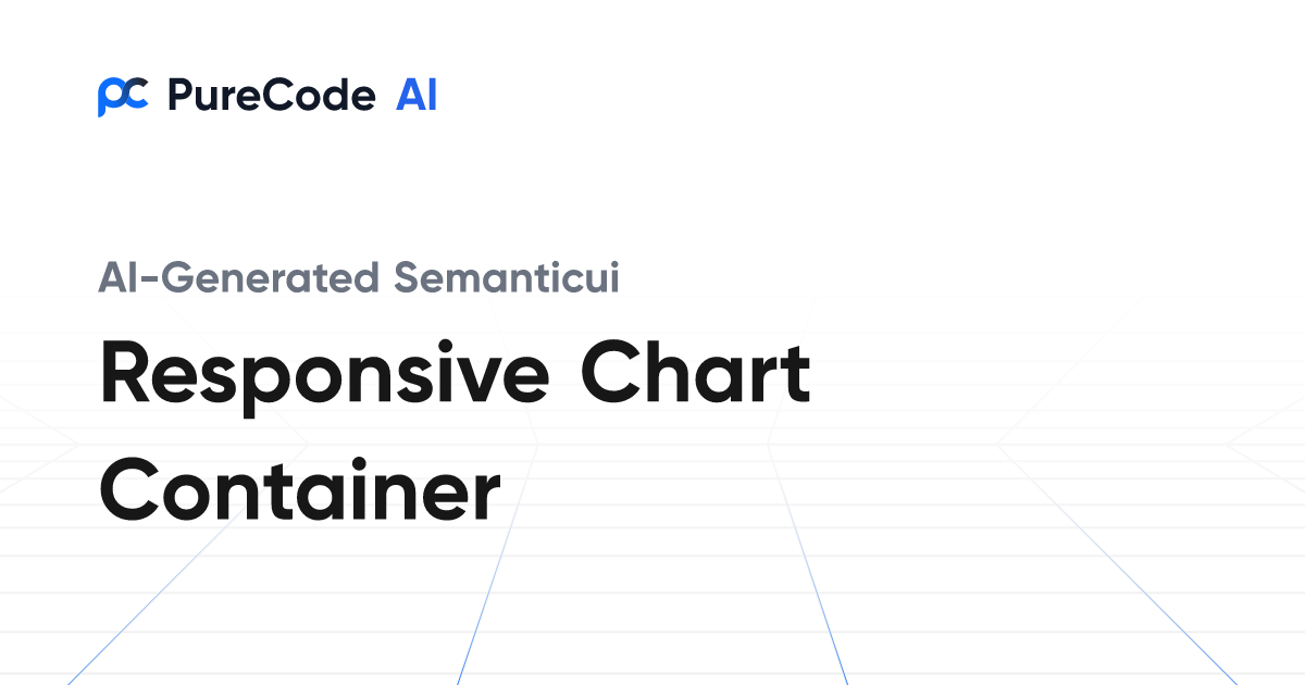 Quickly Create SemanticUI Responsive Chart Container with AI Quickly Create SemanticUI Responsive Chart Container with AI