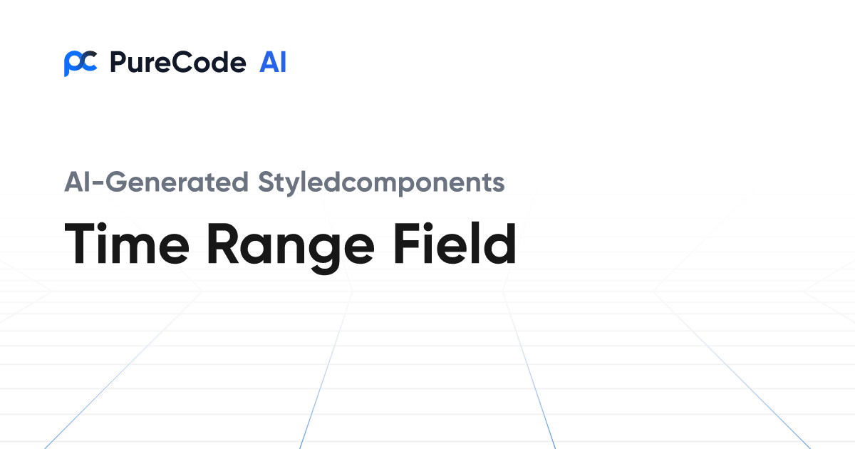 Build Great Styledcomponents Time Range Field Components Faster Using Ai Tools 