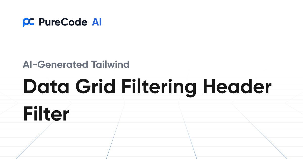 Create Tailwind Data Grid Filtering Header – PureCode AI