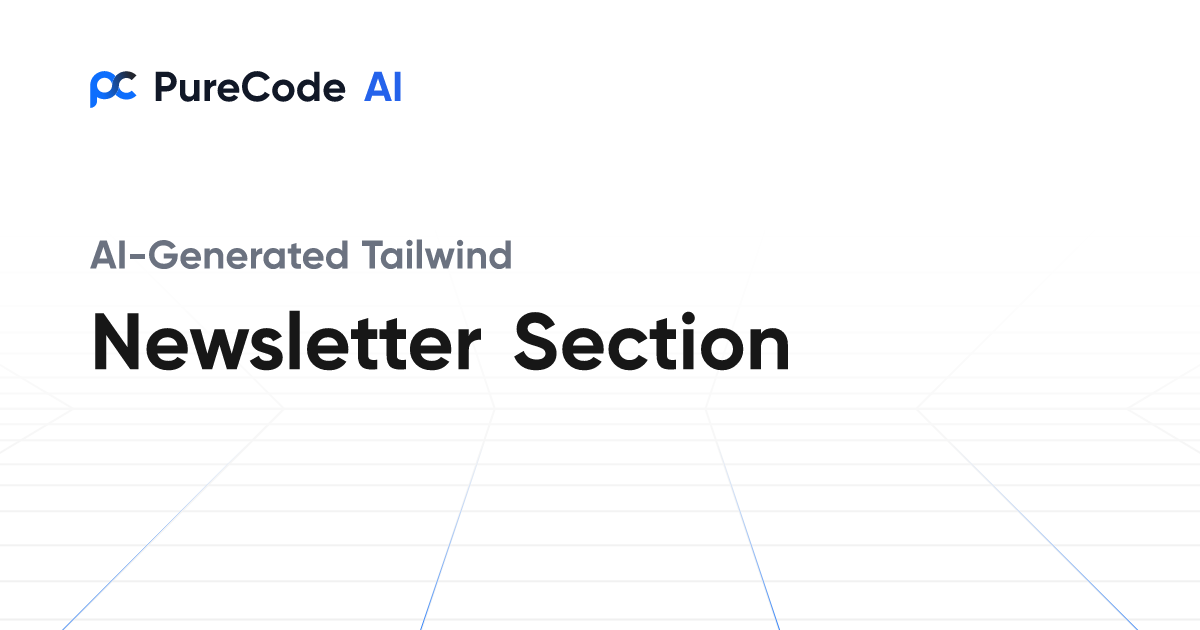Build Great Tailwind Newsletter Section Components with AI