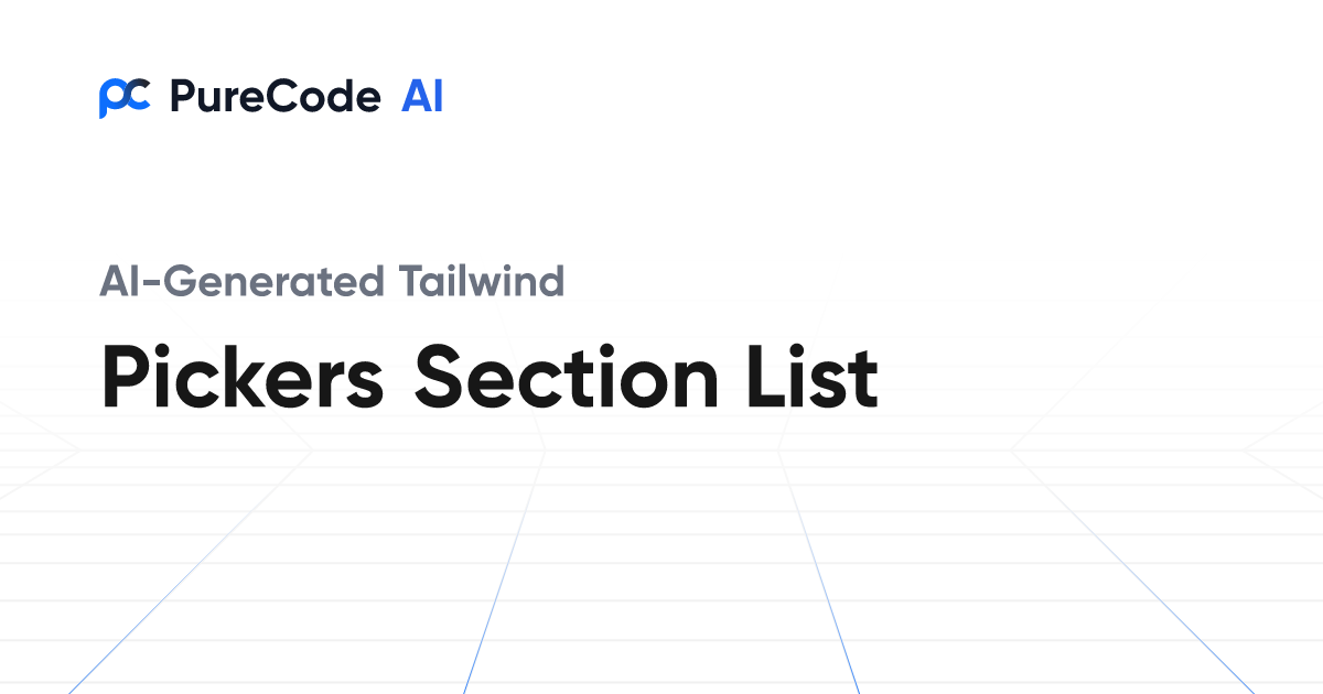 Generate Tailwind Pickers Section List with PureCode AI